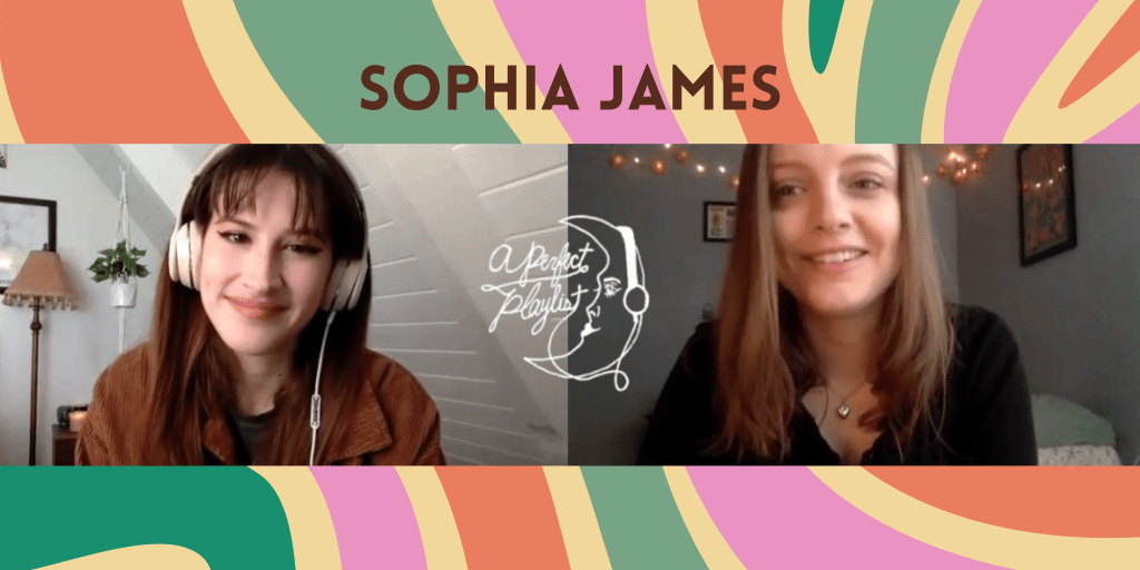 An Interview with Sophia James – A Perfect Playlist